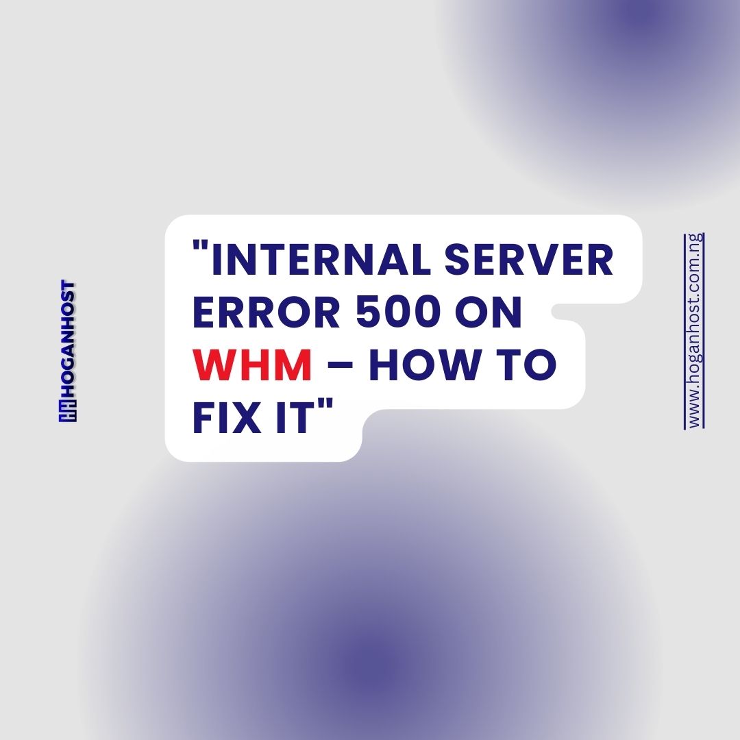 Internal server error 500 on WHM – How to fix it - HoganHost blog