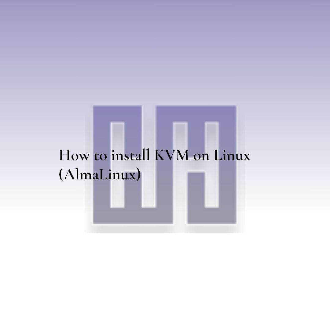 How to install KVM on Linux (AlmaLinux) - HoganHost blog